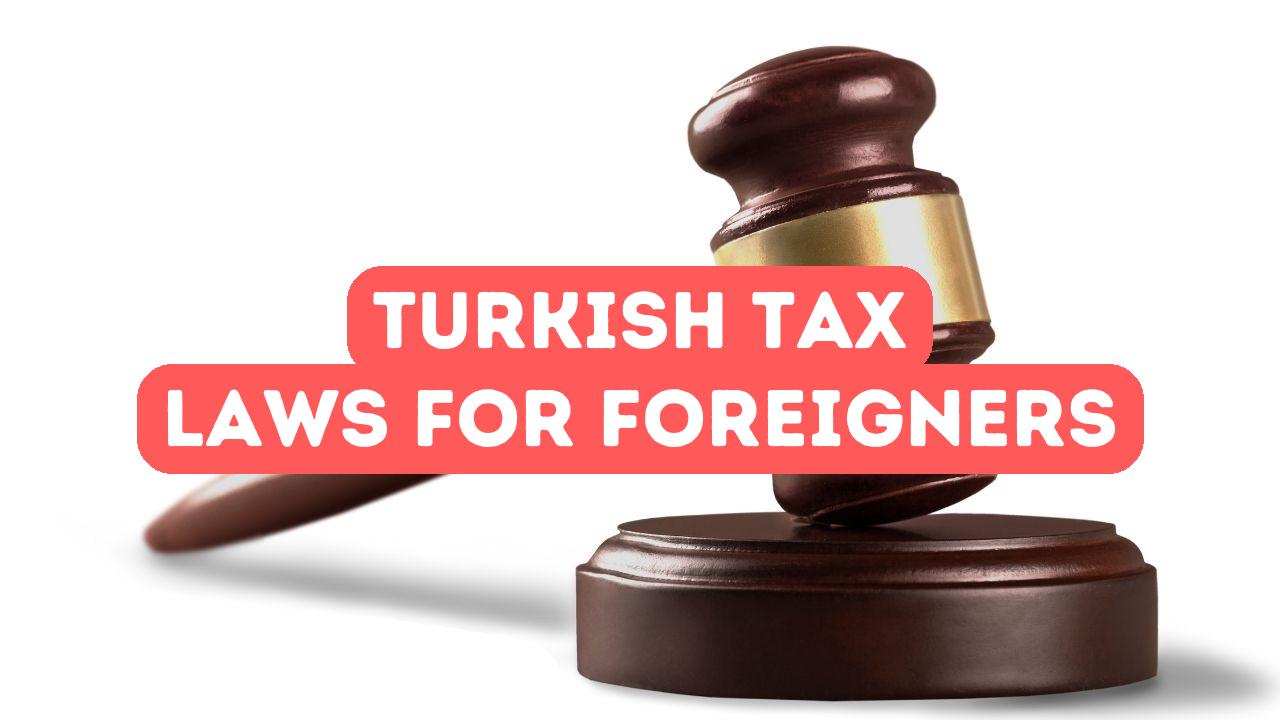 Understanding Turkish Tax Laws for Foreigners