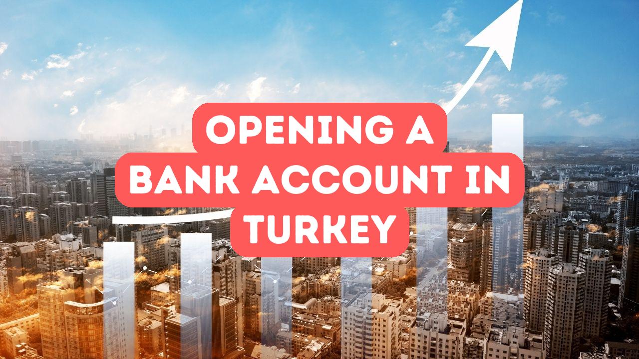 How to Open a Bank Account in Turkey