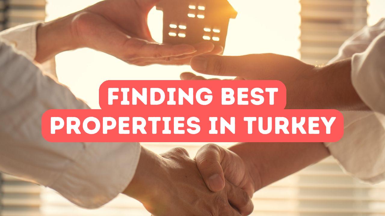 How to Find the Best Properties in Turkey