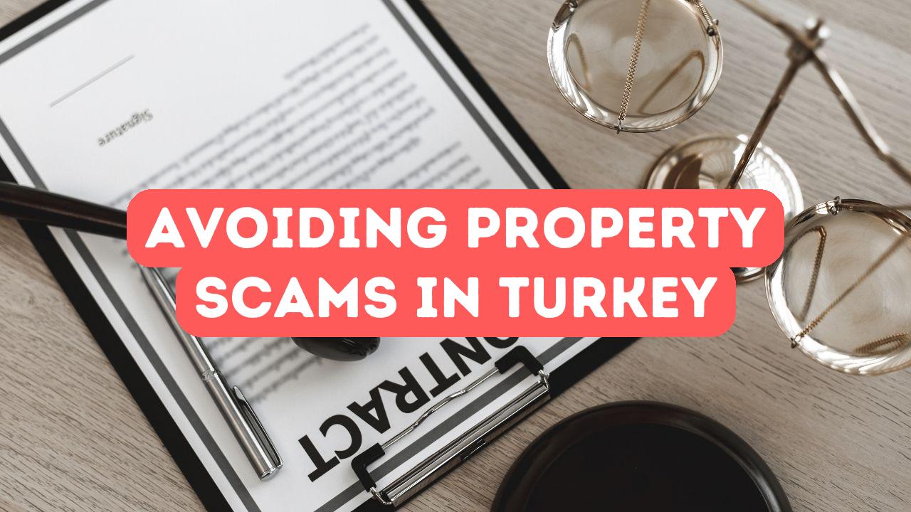 How to Avoid Property Scams in Turkey