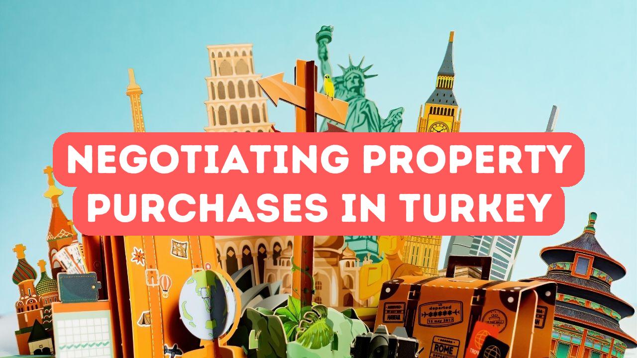 How to Negotiate a Property Purchase in Turkey