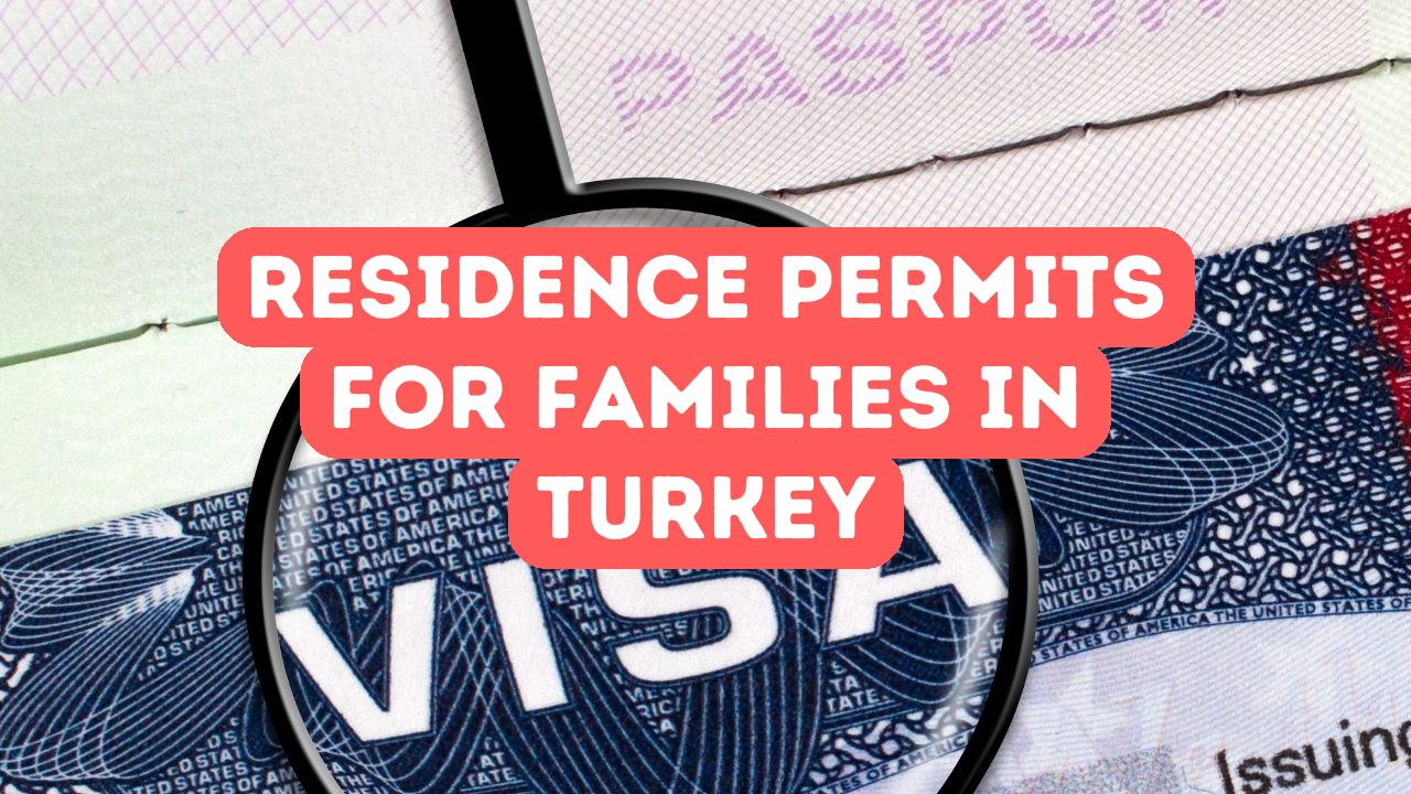How to Get a Residence Permit for Your Family in Turkey