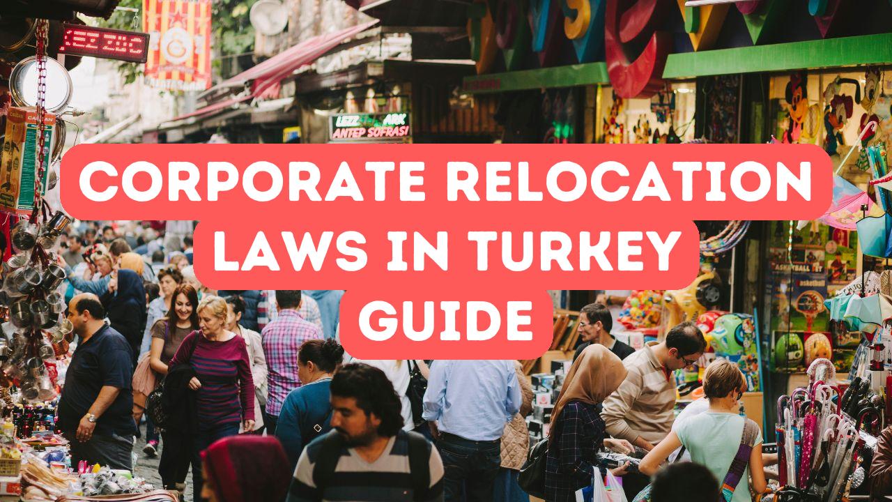 Navigating Turkey’s Corporate Relocation Laws