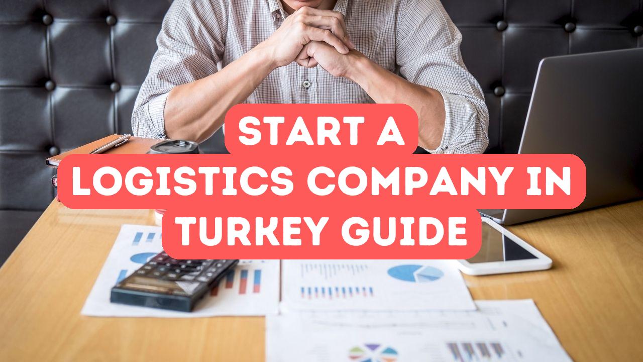 How to Start a Logistics Company in Turkey