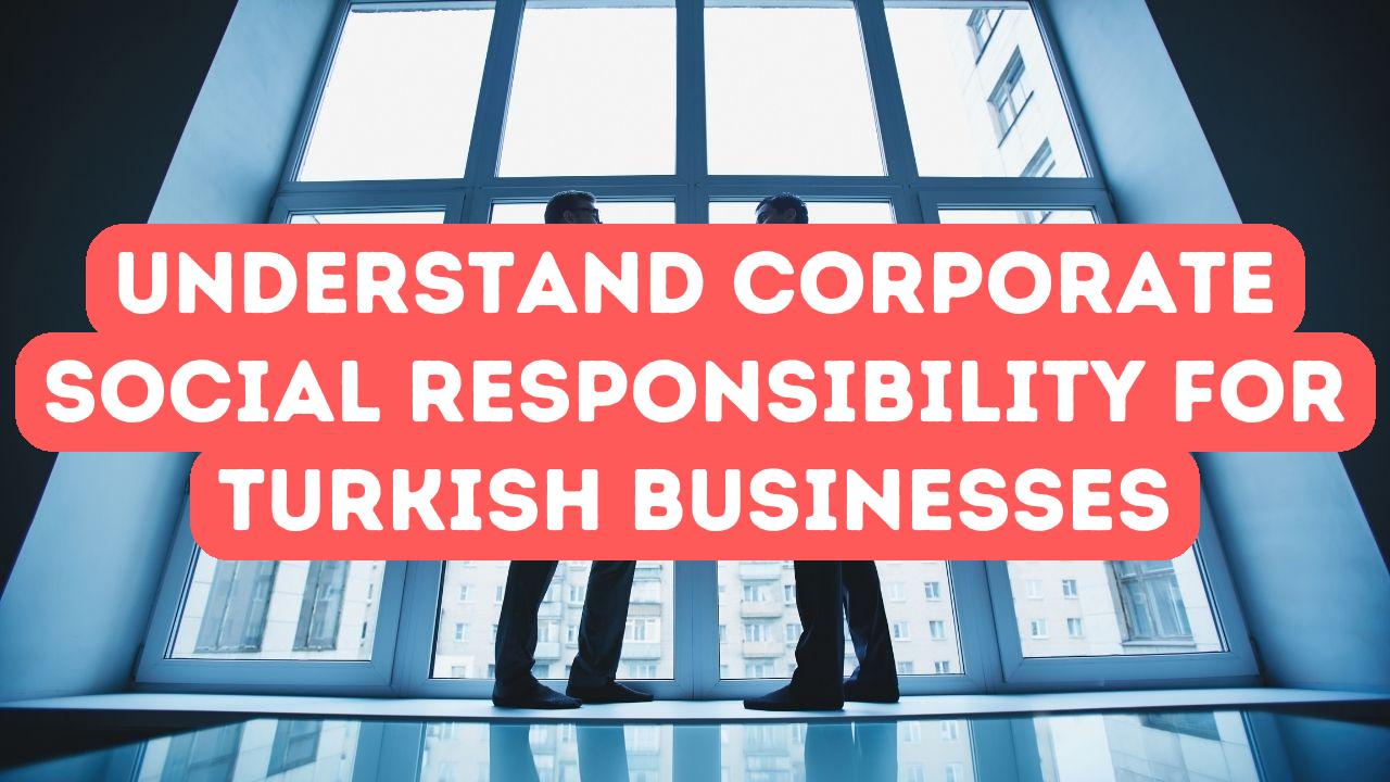 Understanding Corporate Social Responsibility in Turkey