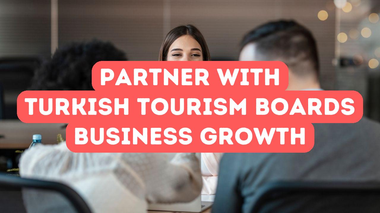 How to Partner with Turkish Tourism Boards for Growth