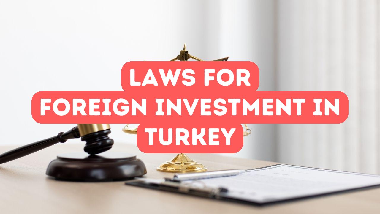 The Legal Framework for Foreign Investment in Turkey