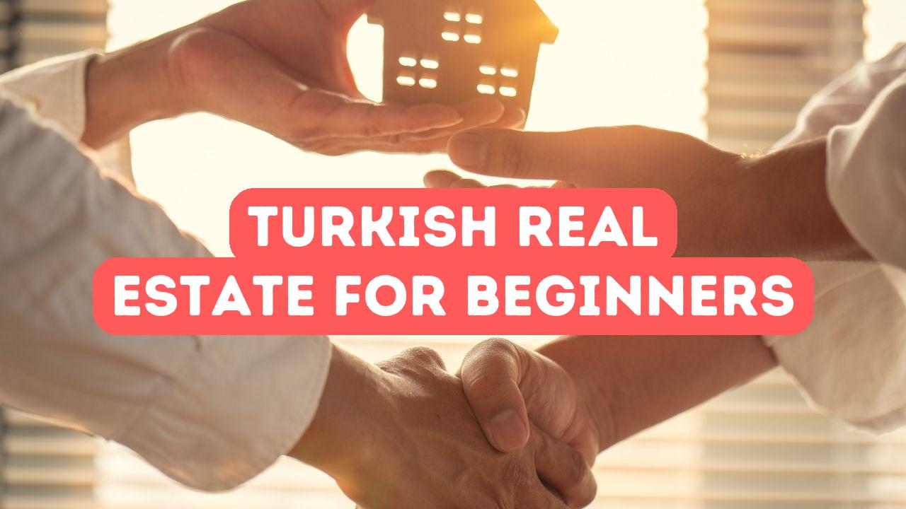 Understanding the Turkish Real Estate Market for Beginners
