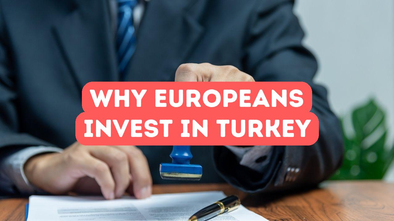 Why More Europeans Are Investing in Turkey